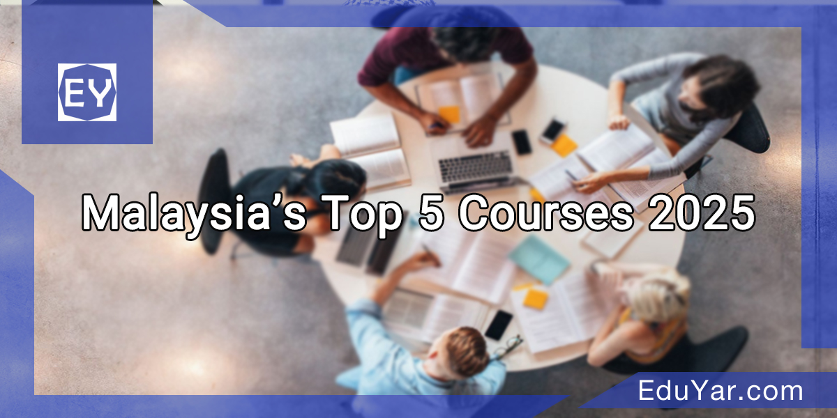 Malaysia’s Top 5 Courses 2025 - EduYar - free Apply for Malaysia