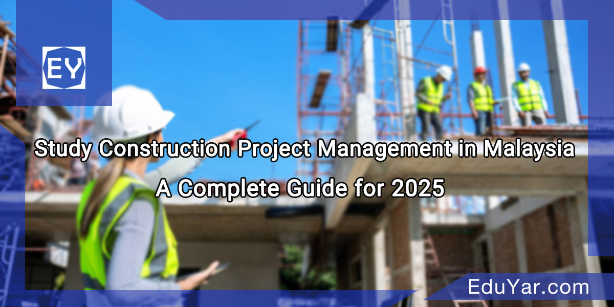 Study Construction Project Management in Malaysia - EduYar - free Apply ...